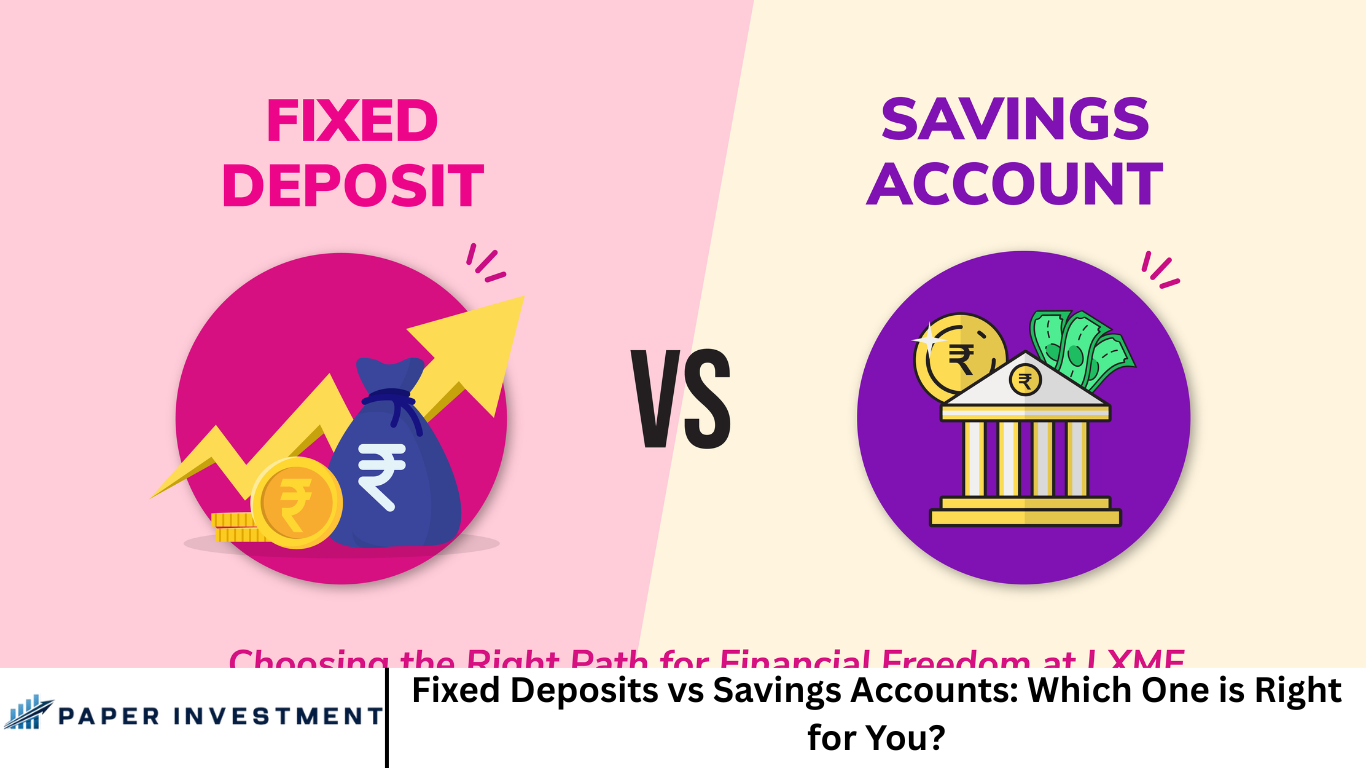 Fixed Deposits vs Savings Accounts: Which One is Right for You? Paper ...
